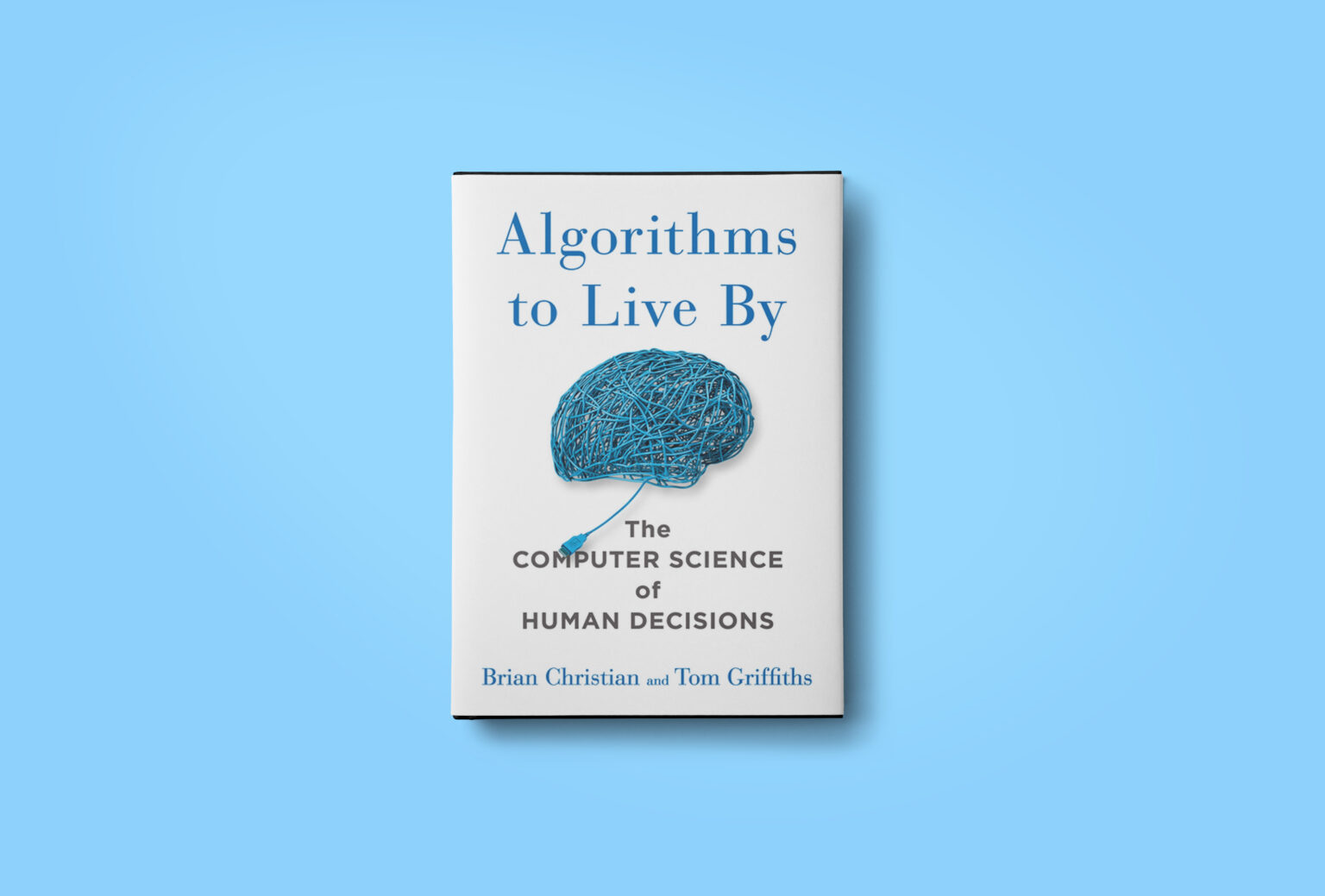 Book summary: Algorithms to Live By, by Brian Christian and Tom ...