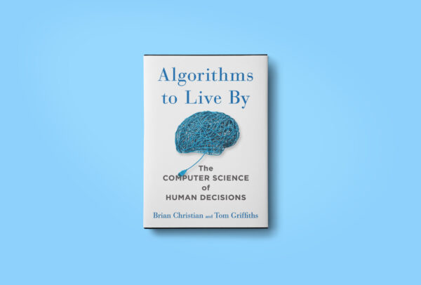 Book summary: Algorithms to Live By, by Brian Christian and Tom ...